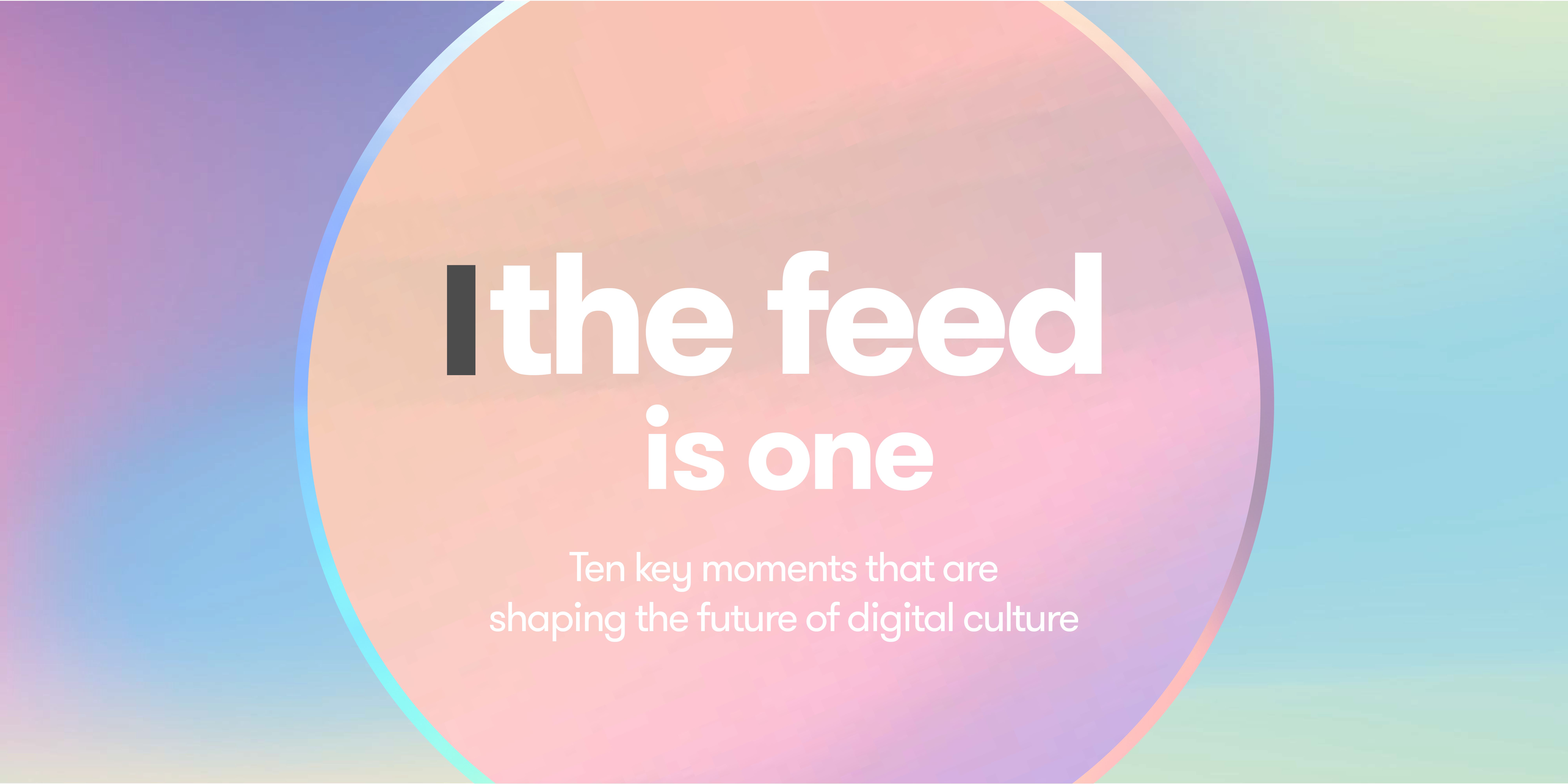 The Feed at one: Ten key moments that are shaping the future of digital ...