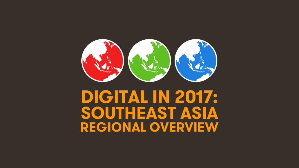 Digital in Southeast Asia in 2017 - We Are Social Singapore